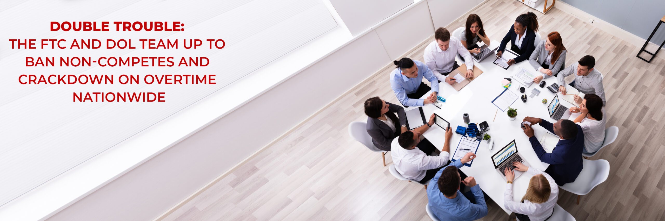 Double Trouble: The FTC and DOL Team Up to Ban Non-Competes and ...